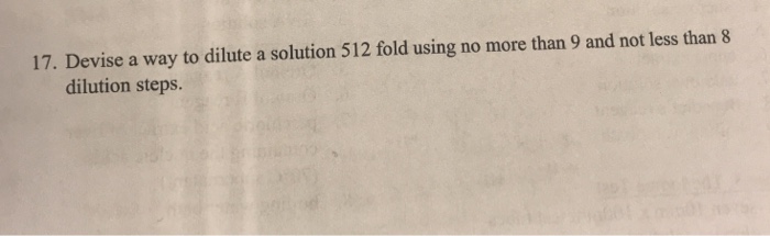Solved 17. Devise a way to dilute a solution 512 fold using | Chegg.com