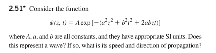 Solved 2.51* Consider the function ψ(z, t) = A exp [--(a2Z2 | Chegg.com