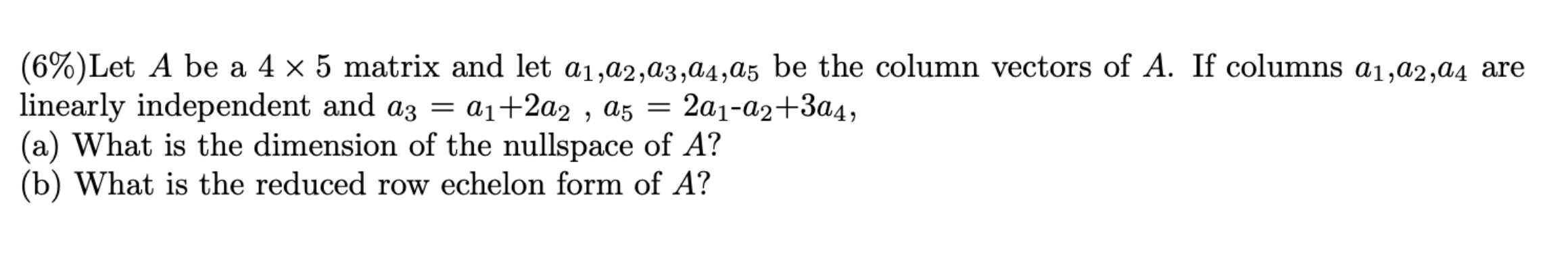 Solved (6\%)Let A be a 4×5 matrix and let a1,a2,a3,a4,a5 be | Chegg.com