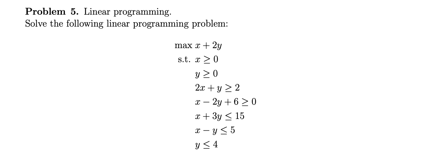 Solved Problem 5. Linear programming.Solve the following | Chegg.com Solved Problem 5. Linear programming.Solve the following | Chegg.com