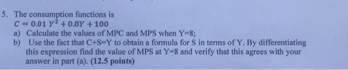 Solved 5· The consumption functions is C = 0.01 Y2 + 0.8Y + | Chegg.com