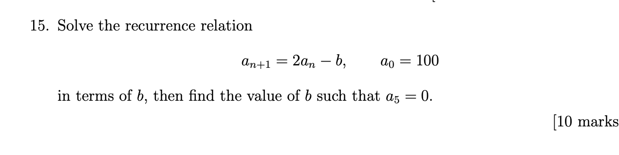Solved 15. Solve the recurrence relation an+1=2an−b,a0=100 | Chegg.com