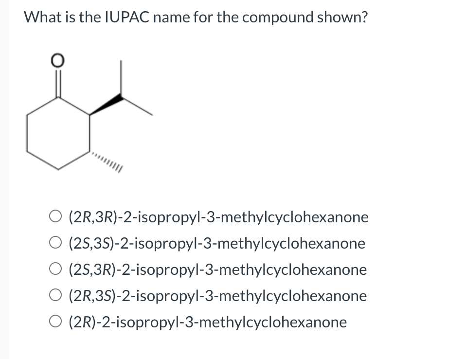 Solved What is the IUPAC name for the compound shown? O | Chegg.com