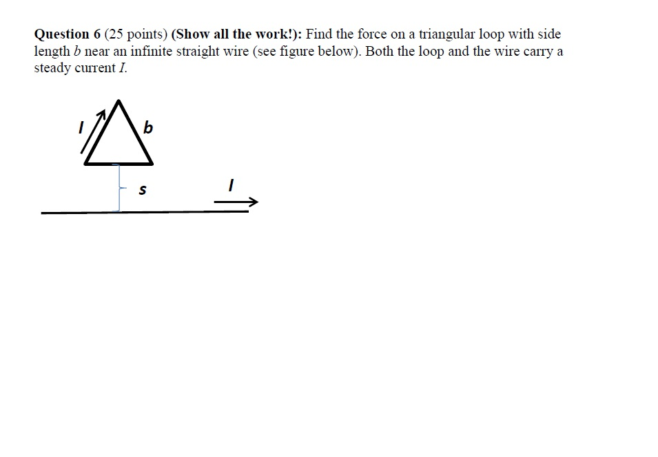 Solved : Find the force on a triangular loop with side | Chegg.com