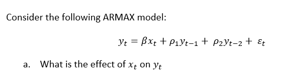 Solved Consider the following ARMAX model: Yt = Bxt + Piyt-1 | Chegg.com