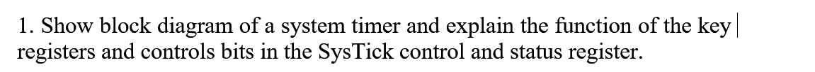 Solved 1. Show block diagram of a system timer and explain | Chegg.com