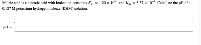 Solved Maleic acid is a diprotic acid with ionization | Chegg.com