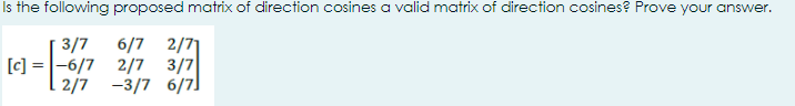 Solved Is the following proposed matrix of direction cosines | Chegg.com