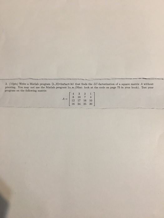 Solved 3. (15pts) Write a Matlab program [t.v]-lufact (A) | Chegg.com