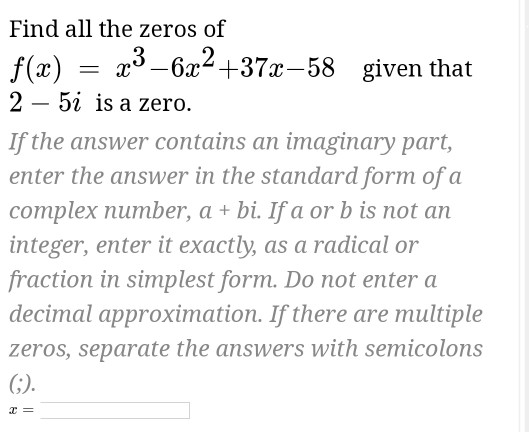 Solved Find all the zeros of f(x) = x3–6x2 +37x–58 given | Chegg.com