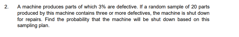 Solved 2. A machine produces parts of which 3% are | Chegg.com