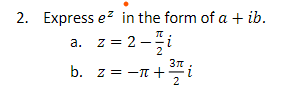 Solved Express ez in the form of a+ib. a. z=2−2πi b. | Chegg.com