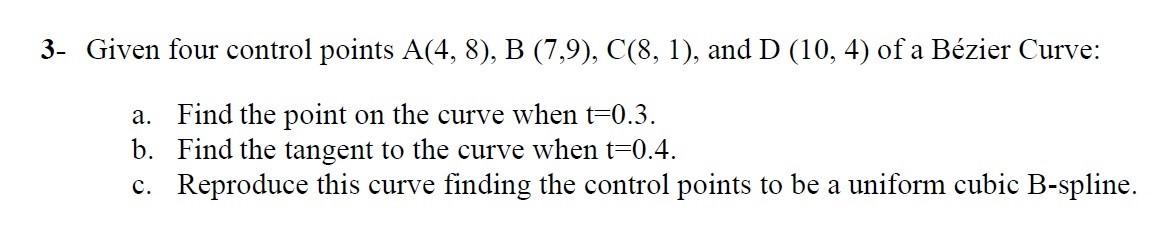 Solved 3- Given four control points A(4,8), B (7,9), C(8, | Chegg.com