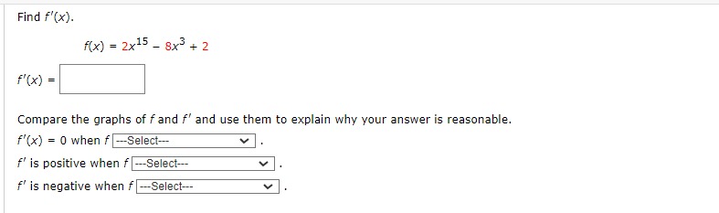 Solved Find f'(x).f(x)=2x15-8x3+2f'(x)=Compare the graphs of | Chegg.com Solved Find f'(x).f(x)=2x15-8x3+2f'(x)=Compare the graphs of | Chegg.com