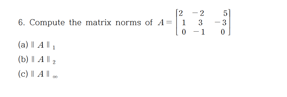 Solved [2 6. Compute the matrix norms of A= - 2 3 -1 - 3 ܗ | Chegg.com
