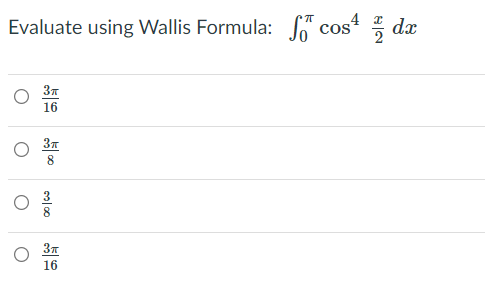 Solved Evaluate using Wallis Formula: S“ cos4 dx 3л 16 3л 8 | Chegg.com