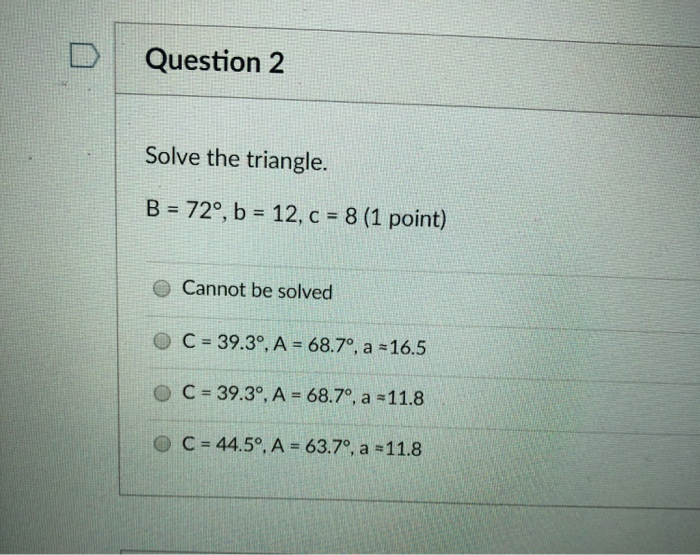 Solved D Question 2 Solve the triangle. B 72°, b 12, c 8 (1 | Chegg.com Solved D Question 2 Solve the triangle. B 72°, b 12, c 8 (1 | Chegg.com