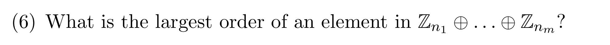 Solved (6) What is the largest order of an element in | Chegg.com