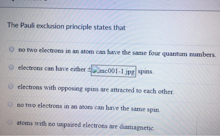The Pauli exclusion principle states that O no two | Chegg.com