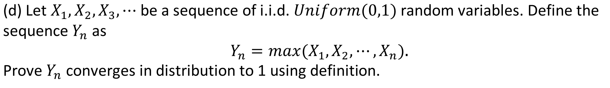 Solved (d) Let X1,X2,X3,⋯ be a sequence of i.i.d. Uniform | Chegg.com