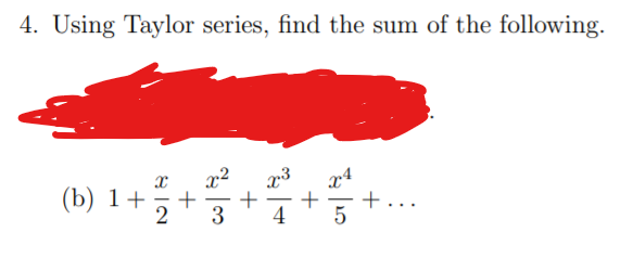 Solved 4. Using Taylor series, find the sum of the following | Chegg.com