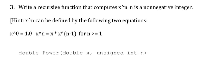 Solved 3 Write A Recursive Function That Computes Xan N Is 