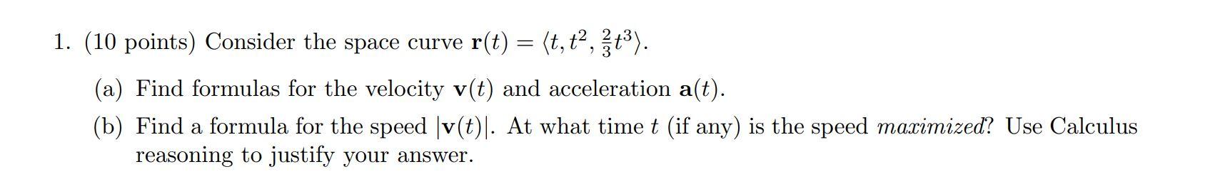 Solved 1. (10 points) Consider the space curve r(t) = (t, | Chegg.com