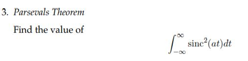 Solved sinc(at)dt 3. Parsevals Theorem Find the value of | Chegg.com