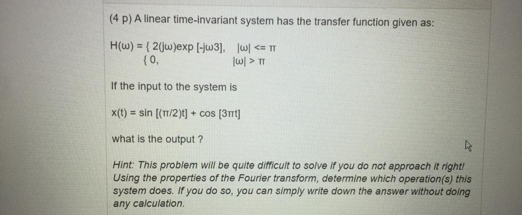 Solved (4 p) A linear time-invariant system has the transfer | Chegg.com