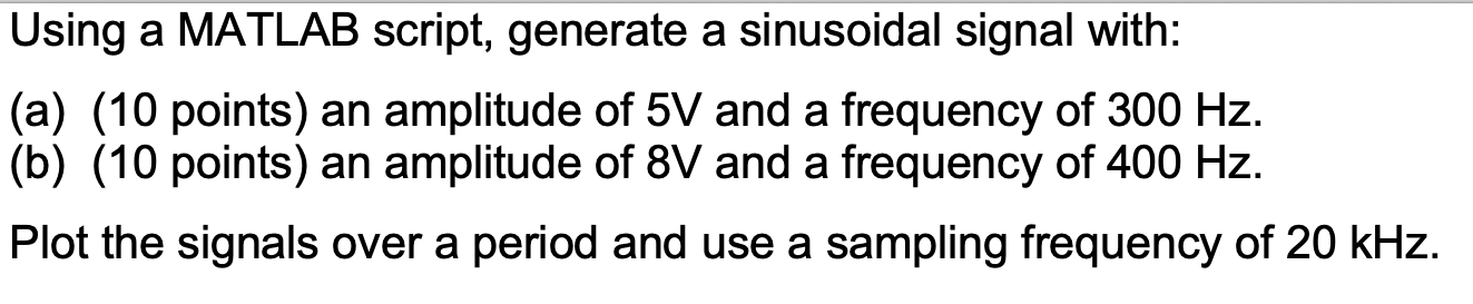 Solved Using a MATLAB script, generate a sinusoidal signal | Chegg.com