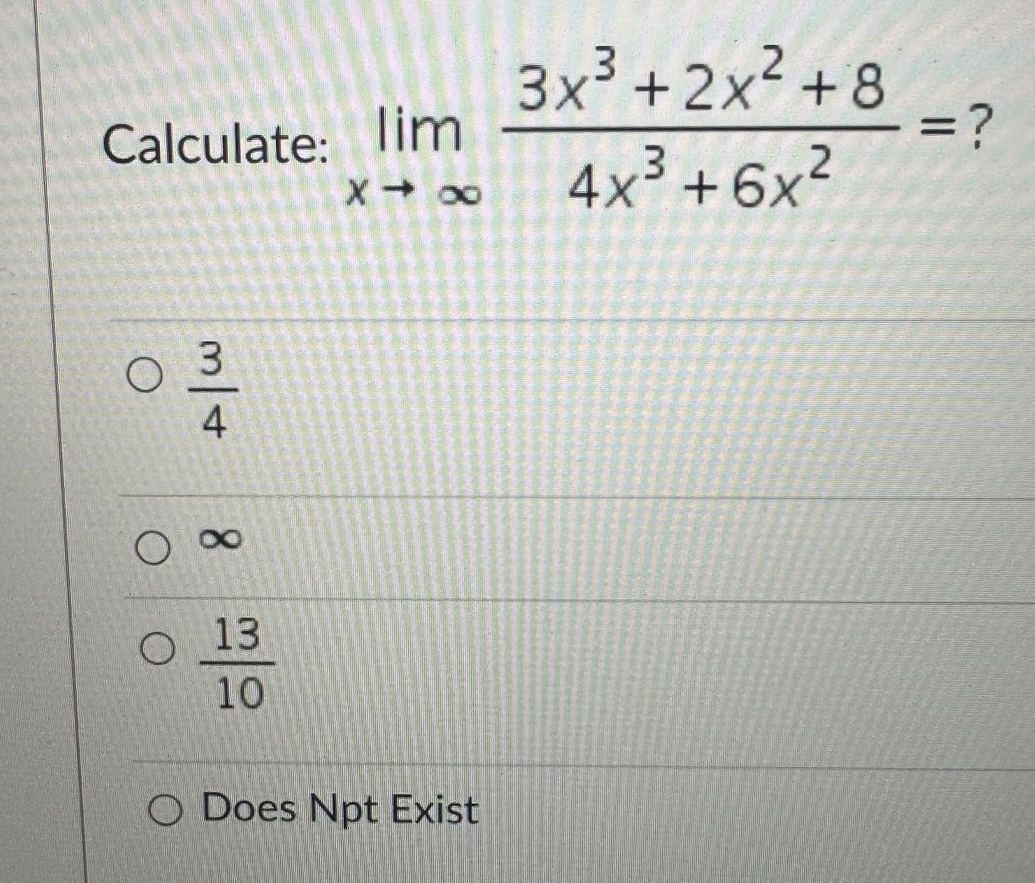 Solved Calculate: limx→∞4x3+6x23x3+2x2+8= ? 43 ∞ 1013 Does | Chegg.com