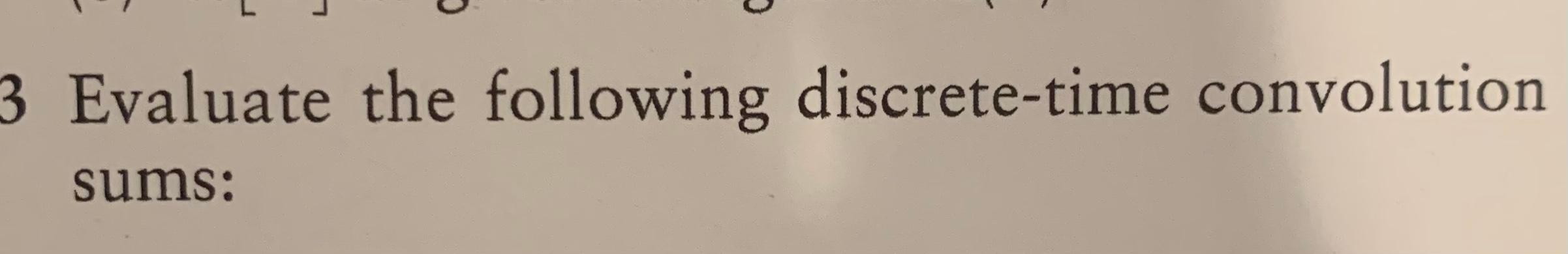 Solved 3 Evaluate the following discrete-time convolution | Chegg.com