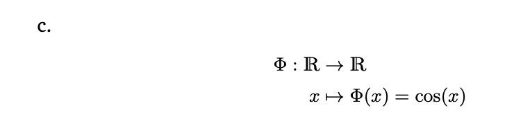 Solved Φ:Rx→R↦Φ(x)=cos(x) | Chegg.com