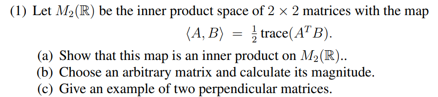 Solved (1) Let M2 (R) be the inner product space of 2 x 2 | Chegg.com