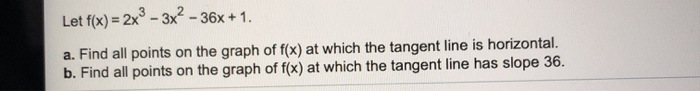 Solved Let f(x)-2x3-3x-36x+1. a. Find all points on the | Chegg.com