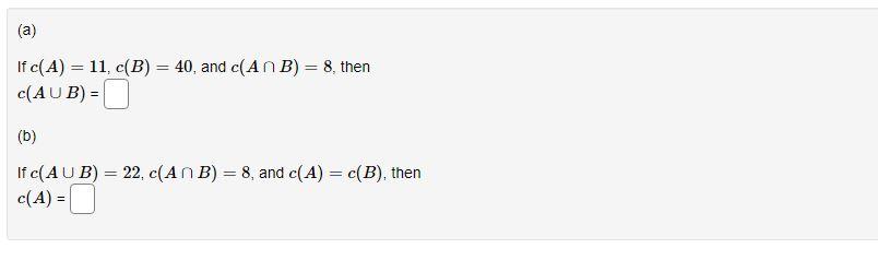 Solved (a) = If c(A) = 11, c(B) = 40, and c(ANB) = 8, then | Chegg.com