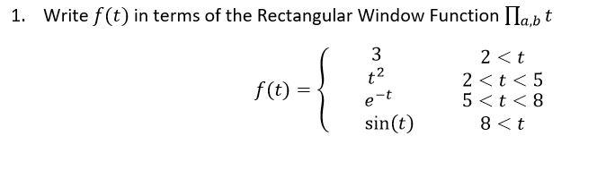 Solved 1. Write f(t) in terms of the Rectangular Window | Chegg.com