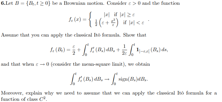 Solved 6.Let B = {Bt, t > 0} be a Brownian motion. Consider | Chegg.com Solved 6.Let B = {Bt, t > 0} be a Brownian motion. Consider | Chegg.com