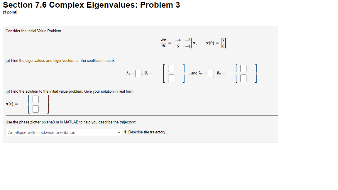 Solved Section 7.6 Complex Eigenvalues: Problem 3 (1 point) | Chegg.com