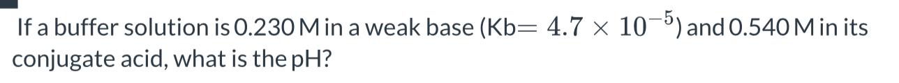 Solved If a buffer solution is 0.230M in a weak base | Chegg.com
