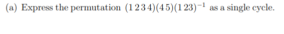 Solved (a) Express the permutation (1234)(45) (123)-1 as a | Chegg.com