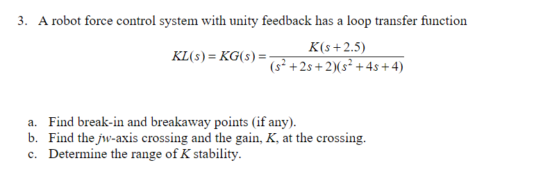 Solved 3. A robot force control system with unity feedback | Chegg.com