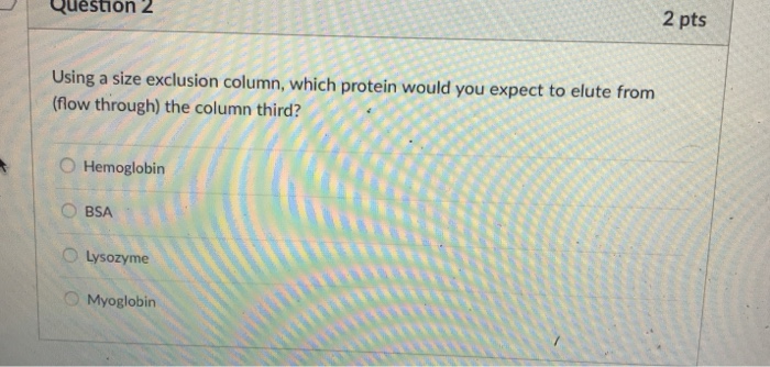 Solved 2 pts Question 2 Using a size exclusion column, which | Chegg.com