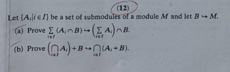 Solved (12) Let {Ali EI} be a set of submodules of a module | Chegg.com