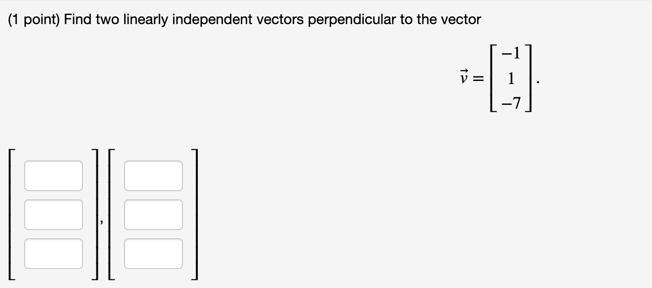 [Solved]: (1 point) Find two linearly independent vectors