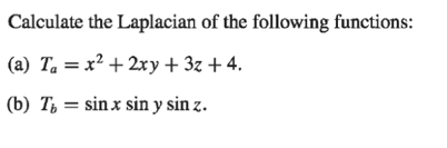 Solved Calculate the Laplacian of the following functions: | Chegg.com