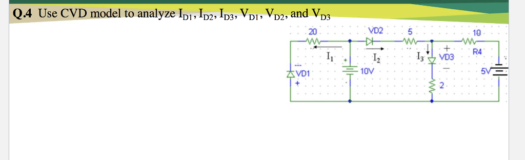 Solved Q4 Use CVD model to analyze IDI , 1D2, IDS VDI , VD2, | Chegg.com