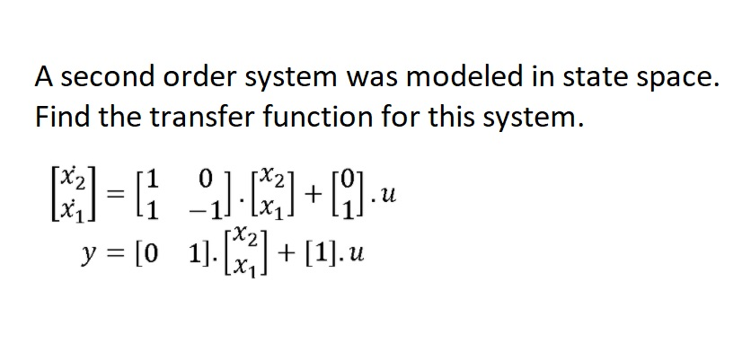 Solved A second order system was modeled in state space. | Chegg.com