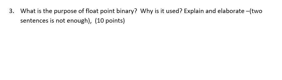 Solved 3. What is the purpose of float point binary? Why is | Chegg.com