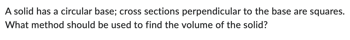 Solved A solid has a circular base; cross sections | Chegg.com